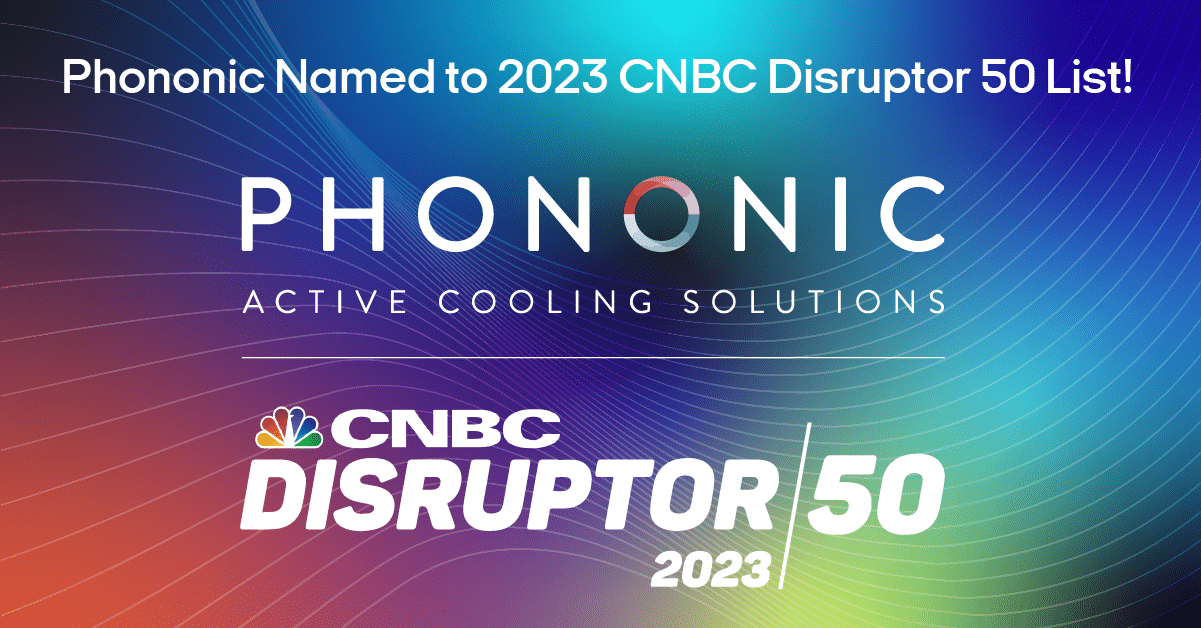 Phononic Named to the 2023 CNBC Disruptor 50 - Phononic